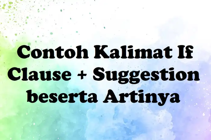 30 Contoh Kalimat If Clause Suggestion Beserta Artinya Materi Bahasa