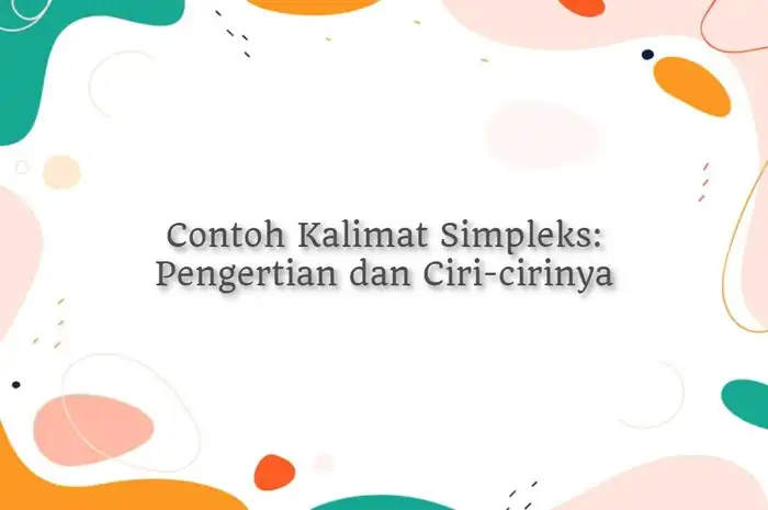 65 Contoh Kalimat Simpleks: Pengertian dan Ciri-cirinya - Sonora.id