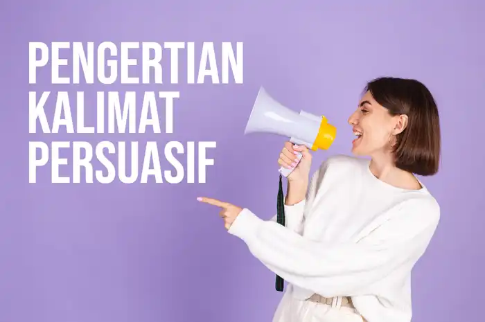 Pengertian Kalimat Persuasif Beserta Ciri-ciri, Jenis, dan Contohnya ...