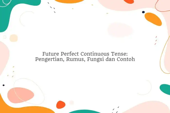 Future Perfect Continuous Tense: Pengertian, Rumus, Fungsi dan Contoh ...