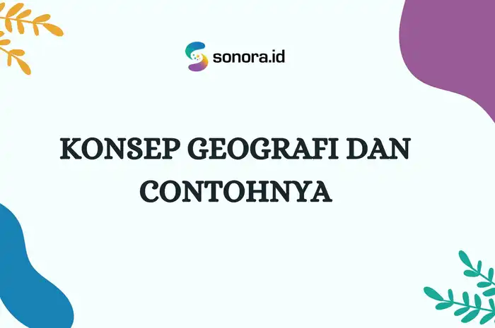 Konsep Geografi dan Contohnya - Sonora.id