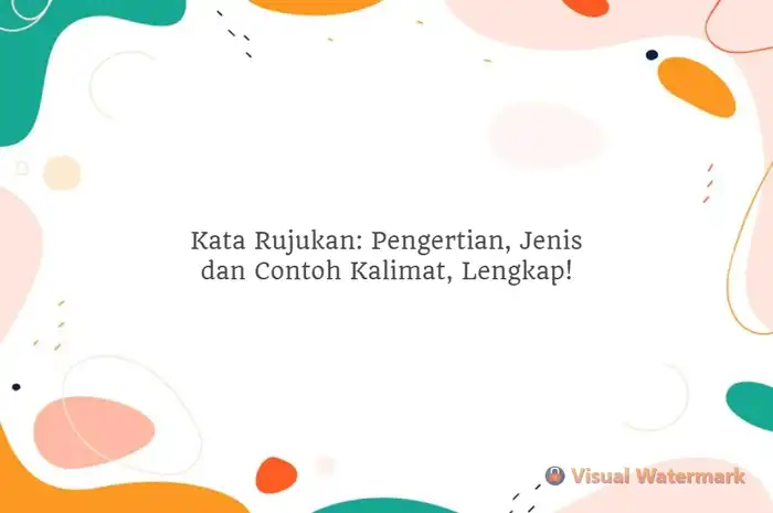 Kata Rujukan: Pengertian, Jenis dan Contoh Kalimat, Lengkap! - Sonora.id