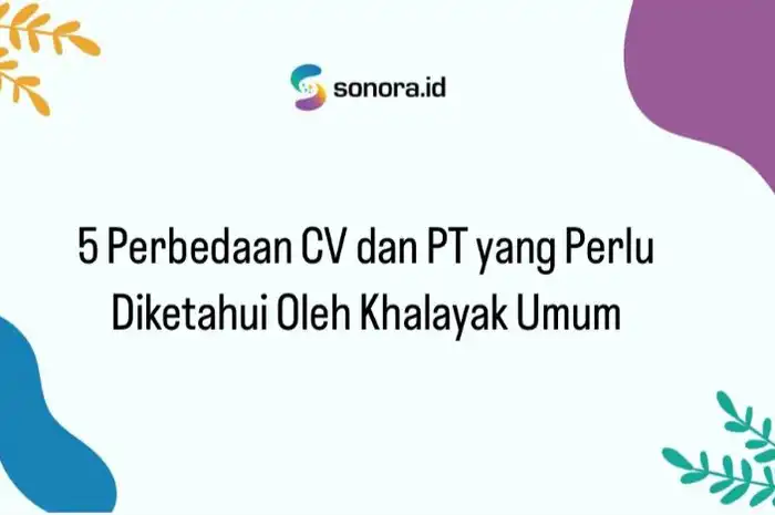 5 Perbedaan CV dan PT yang Perlu Diketahui Oleh Khalayak Umum - Sonora.id