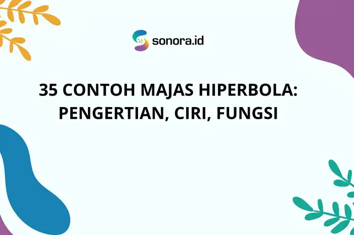 35 Contoh Majas Hiperbola: Pengertian, Ciri, Fungsi - Sonora.id
