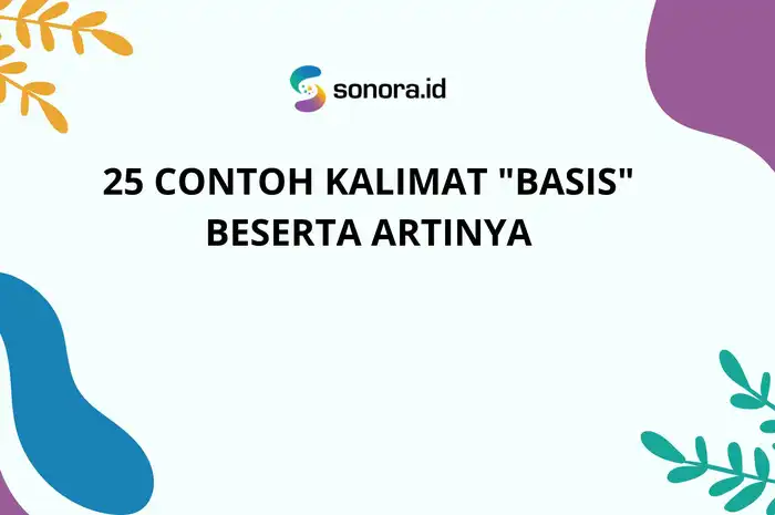 25 Contoh Kalimat "Basis" Beserta Artinya - Sonora.id
