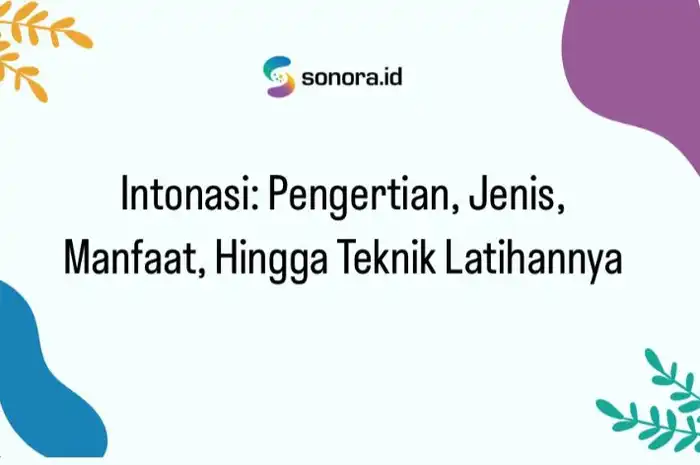 Intonasi: Pengertian, Jenis, Manfaat, Hingga Teknik Latihannya - Sonora.id