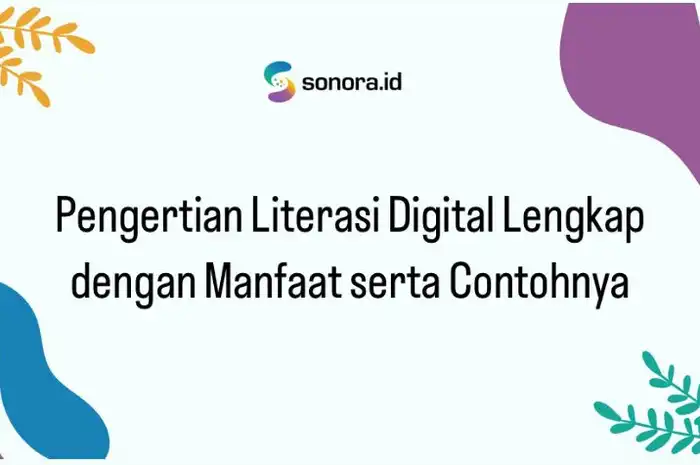 Pengertian Literasi Digital Lengkap dengan Manfaat serta Contohnya ...