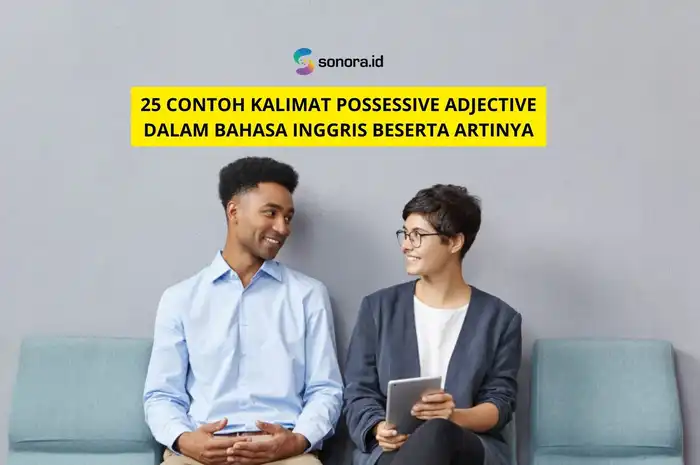 25 Contoh Kalimat Possessive Adjective dalam Bahasa Inggris Beserta Artinya - Sonora.id