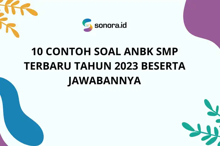 10 Contoh Soal ANBK SMP Terbaru Tahun 2023 Beserta Jawabannya - Sonora.id