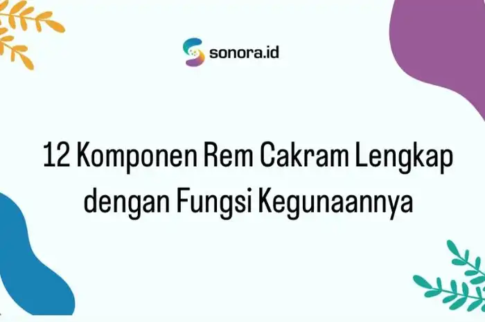 12 Komponen Rem Cakram Lengkap dengan Fungsi Kegunaannya - Sonora.id