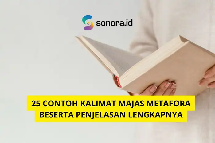 25 Contoh Kalimat Majas Metafora Beserta Penjelasan Lengkapnya - Sonora.id