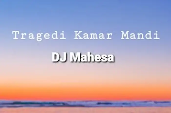 Lirik Lagu dan Chord Gitar 'Tragedi Kamar Mandi' - DJ Mahesa yang Viral di TikTok - Sonora.id