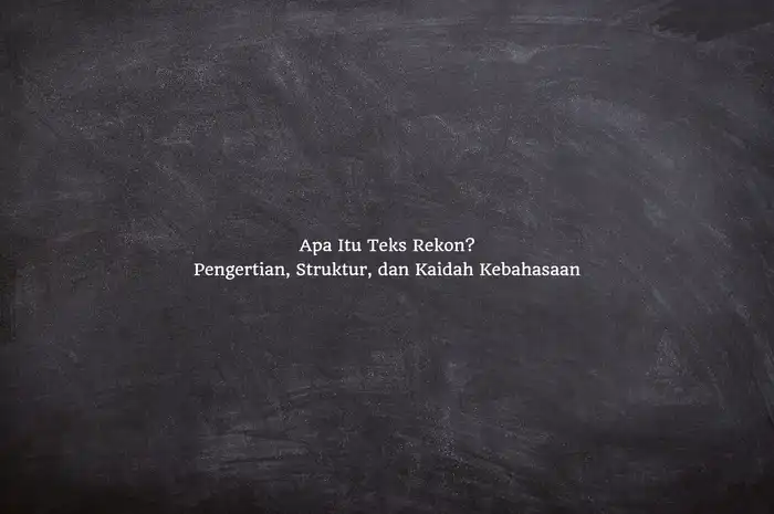 Apa Itu Teks Rekon? Pengertian, Struktur, dan Kaidah Kebahasaan - Sonora.id