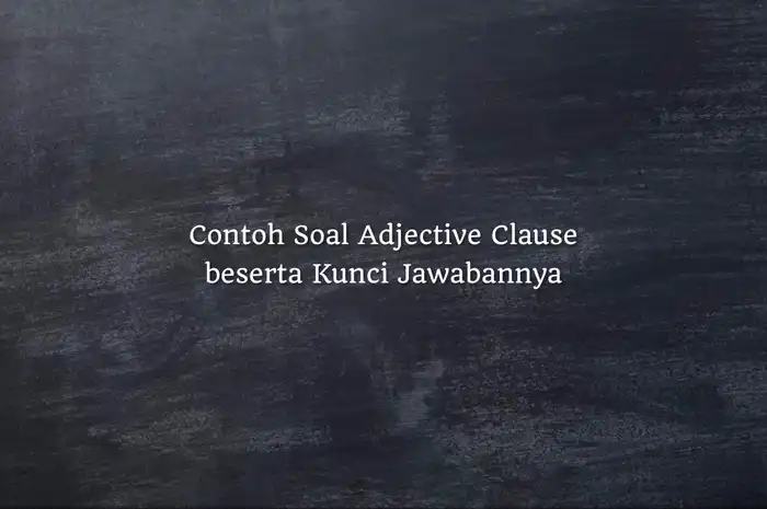 20 Contoh Soal Adjective Clause, Lengkap beserta Kunci Jawabannya ...