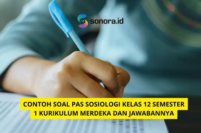 Contoh Soal PAS Sosiologi Kelas 12 Semester 1 Kurikulum Merdeka dan Jawabannya - Sonora.id