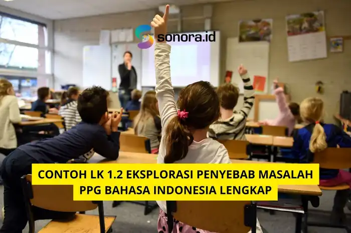 Contoh LK 1.2 Eksplorasi Penyebab Masalah PPG Bahasa Indonesia Lengkap - Sonora.id