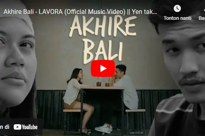 Lirik Lagu Akhire Bali - LAVORA, Yen takdire bali besok bakal bali - Sonora.id