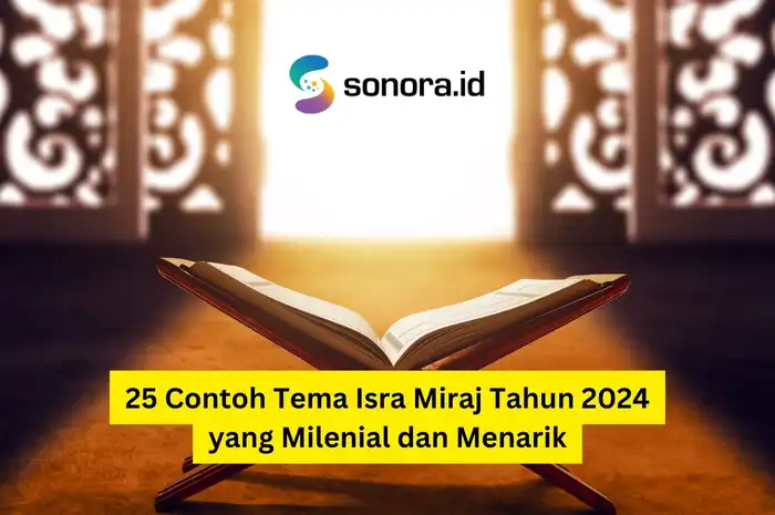 25 Contoh Tema Isra Miraj Tahun 2024 yang Milenial dan Menarik - Sonora.id
