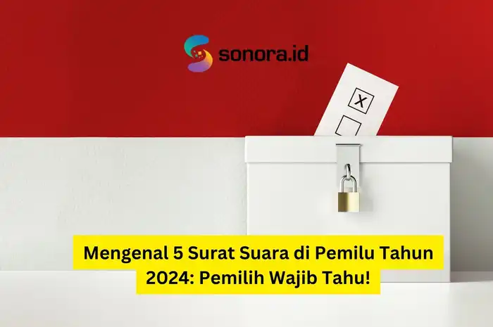 Mengenal 5 Surat Suara di Pemilu Tahun 2024: Pemilih Wajib Tahu! - Sonora.id