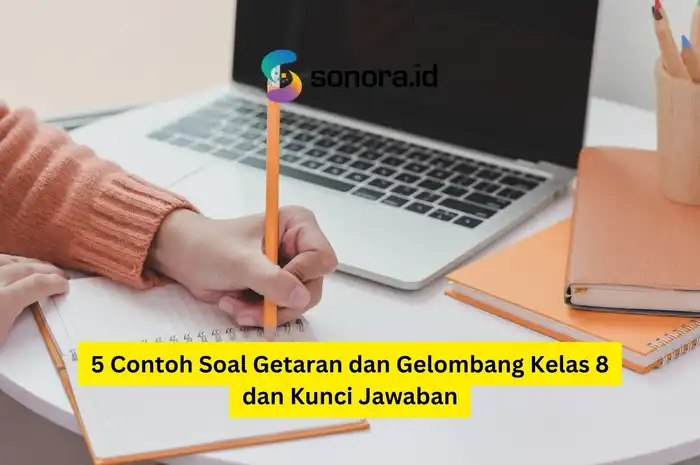 5 Contoh Soal Getaran dan Gelombang Kelas 8 dan Kunci Jawaban - Sonora.id