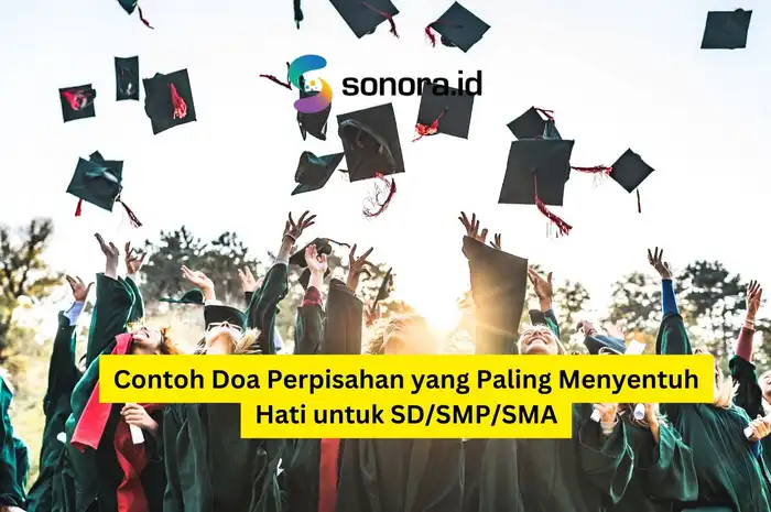 Contoh Doa Perpisahan yang Paling Menyentuh Hati untuk SD/SMP/SMA - Sonora.id