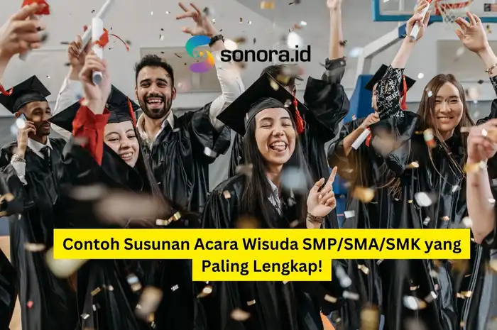 Contoh Susunan Acara Wisuda SMP/SMA/SMK yang Paling Lengkap! - Sonora.id