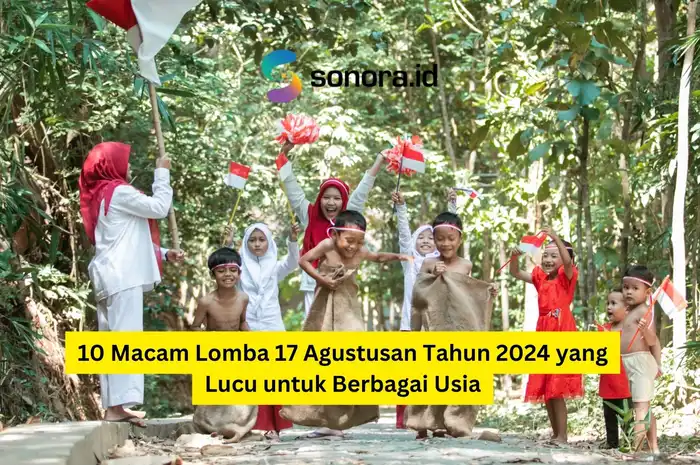 10 Macam Lomba 17 Agustusan Tahun 2024 yang Lucu untuk Berbagai Usia - Sonora.id