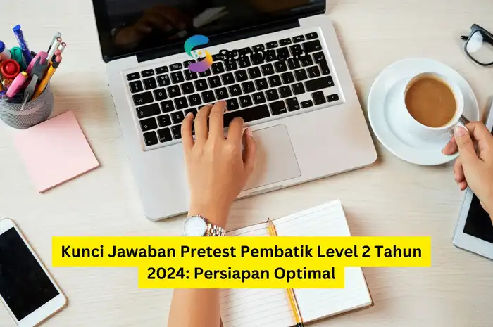 Kunci Jawaban Pretest Pembatik Level 2 Tahun 2024: Persiapan Optimal ...