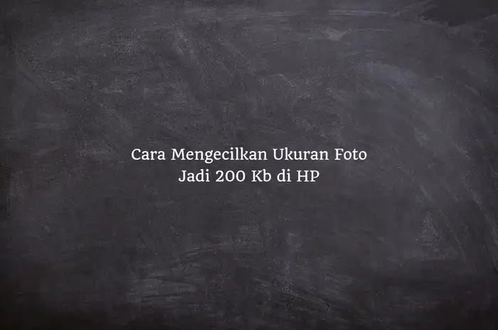 4 Cara Mengecilkan Ukuran Foto Jadi 200 Kb di HP, Ternyata Mudah ...