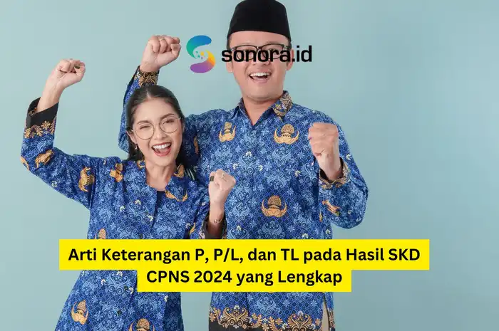 Arti Keterangan P, P/L, dan TL pada Hasil SKD CPNS 2024 yang Lengkap - Sonora.id