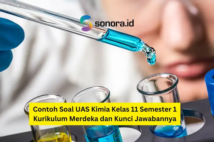 Contoh Soal UAS Kimia Kelas 11 Semester 1 Kurikulum Merdeka dan Kunci Jawabannya - Sonora.id