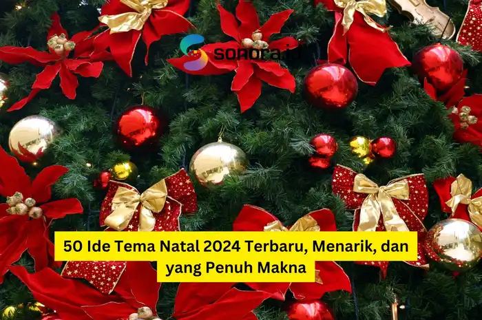50 Ide Tema Natal 2024 Terbaru, Menarik, dan yang Penuh Makna - Sonora.id