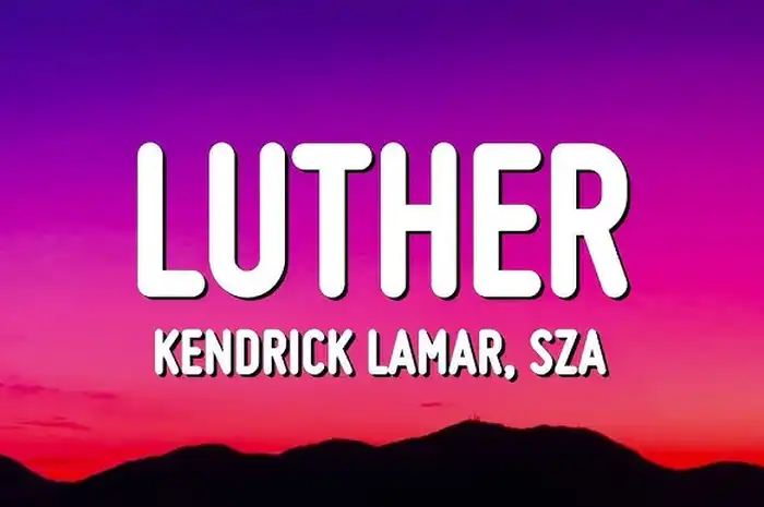 Lirik Lagu 'Luther' - Kendrick Lamar feat SZA dan Makna Lagunya - Sonora.id