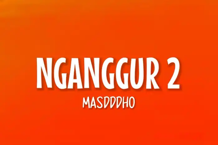 Lirik Lagu 'NGANGGUR 2' - Masdddho Lengkap Beserta Makna Lagunya - Sonora.id