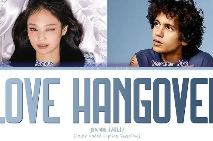 Lirik Lagu 'Love Hangover' - Jennie, Dominic Fike dan Makna Lagunya - Sonora.id