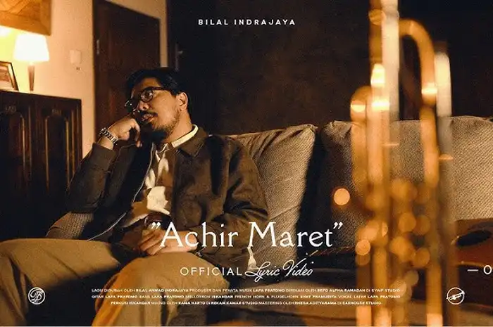 Lirik Lagu Achir Maret yang Dinyanyikan Oleh Bilal Indrajaya - Sonora.id