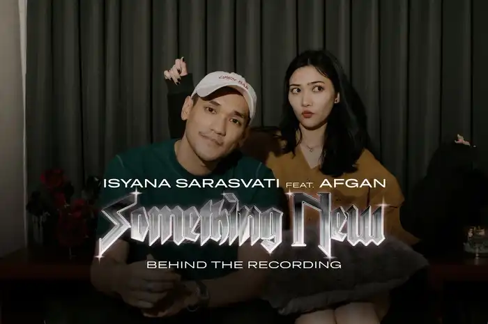 Lirik Lagu Something New - Isyana Sarasvati, Afgan Beserta Makna Lagunya - Sonora.id
