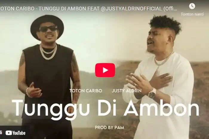 Lirik dan Arti Lagu 'Tunggu Di Ambon' – Toton Caribo ft. Justy Aldrin - Sonora.id