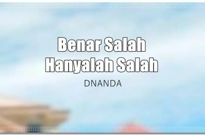 Lirik Lagu 'Benar Salah Hanyalah Salah' - DNADA, Viral di TikTok ...