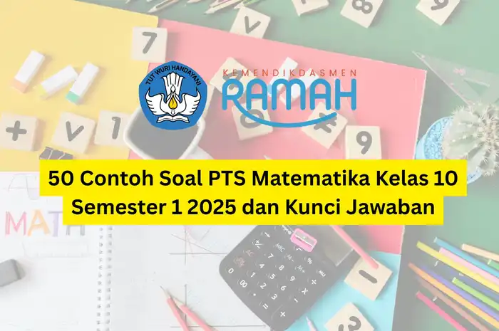 50 Contoh Soal PTS Matematika Kelas 10 Semester 1 2025 dan Kunci Jawaban - Sonora.id