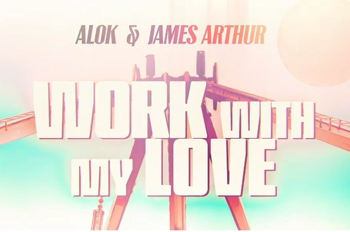 Lirik Lagu 'Work With My Love' - Alok & James Arthur, dengan Terjemahan ...