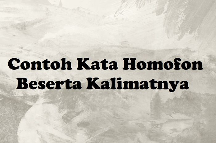 13 Contoh Kata Homofon Beserta Kalimatnya, Materi Bahasa Indonesia ...