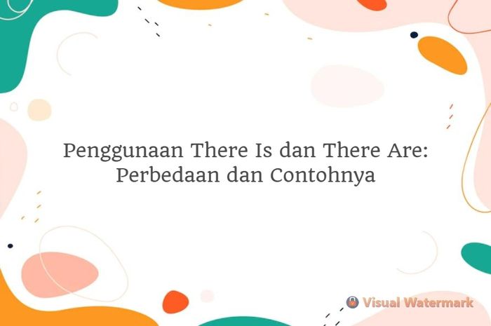 Penggunaan There Is dan There Are: Perbedaan dan Contohnya - Sonora.id