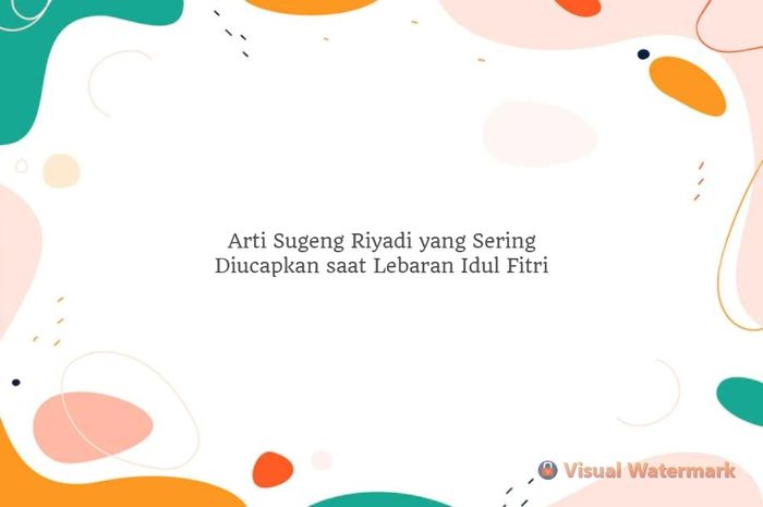 Arti Sugeng Riyadi yang Sering Diucapkan saat Lebaran Idul Fitri ...