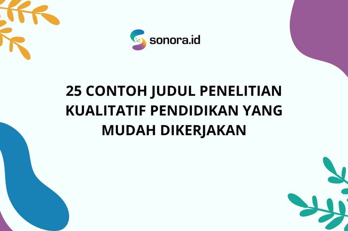 25 Contoh Judul Penelitian Kualitatif Pendidikan yang Mudah Dikerjakan ...