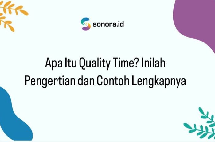 Apa Itu Quality Time? Inilah Pengertian dan Contoh Lengkapnya - Sonora.id