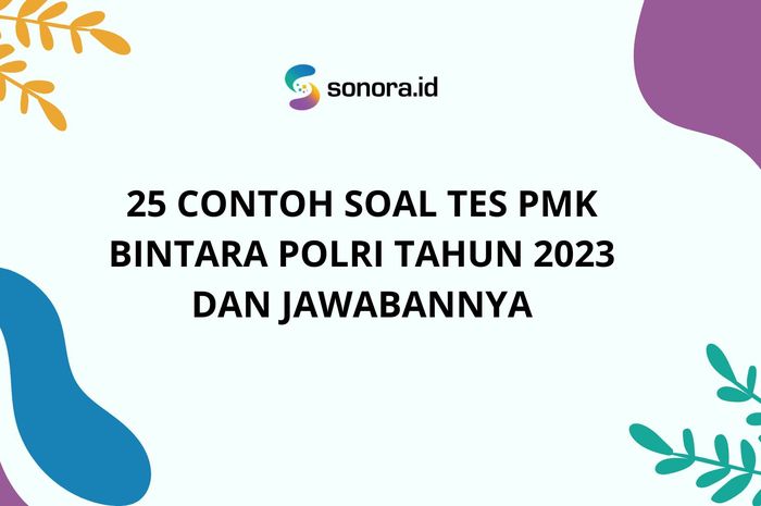 25 Contoh Soal Tes PMK Bintara Polri Tahun 2023 dan Jawabannya - Sonora.id