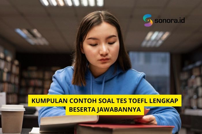 Kumpulan Contoh Soal Tes TOEFL Lengkap Beserta Jawabannya - Sonora.id