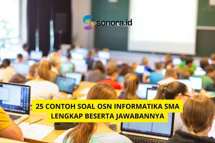 25 Contoh Soal OSN Informatika SMA Lengkap Beserta Jawabannya - Sonora.id