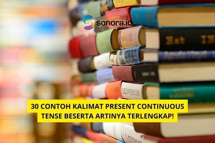 30 Contoh Kalimat Present Continuous Tense Beserta Artinya Terlengkap ...